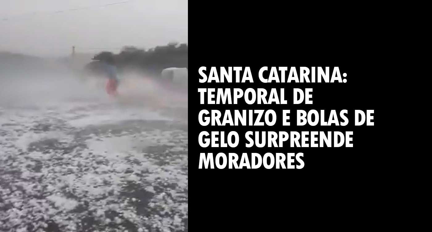 Santa Catarina: Temporal de granizo e bolas de gelo surpreende ...